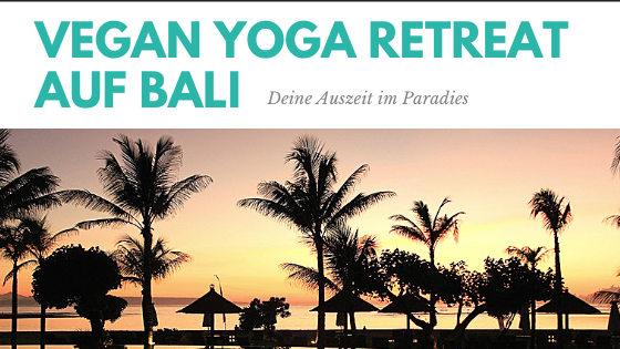 10 Tage all incl. Vegan Yoga Retreat auf Bali vom 16.11.-25.11.2017